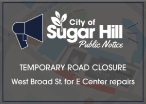 Temporary Road Closure Notice – E Center Repairs – City of Sugar Hill